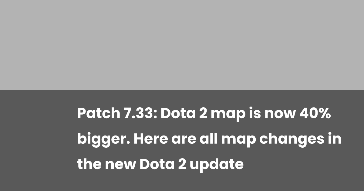 Patch 7.33: Dota 2 map is now 40% bigger. Here are all map changes in ...
