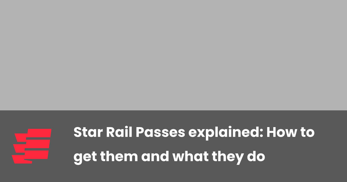 Star Rail Passes explained: How to get them and what they do | esports.gg