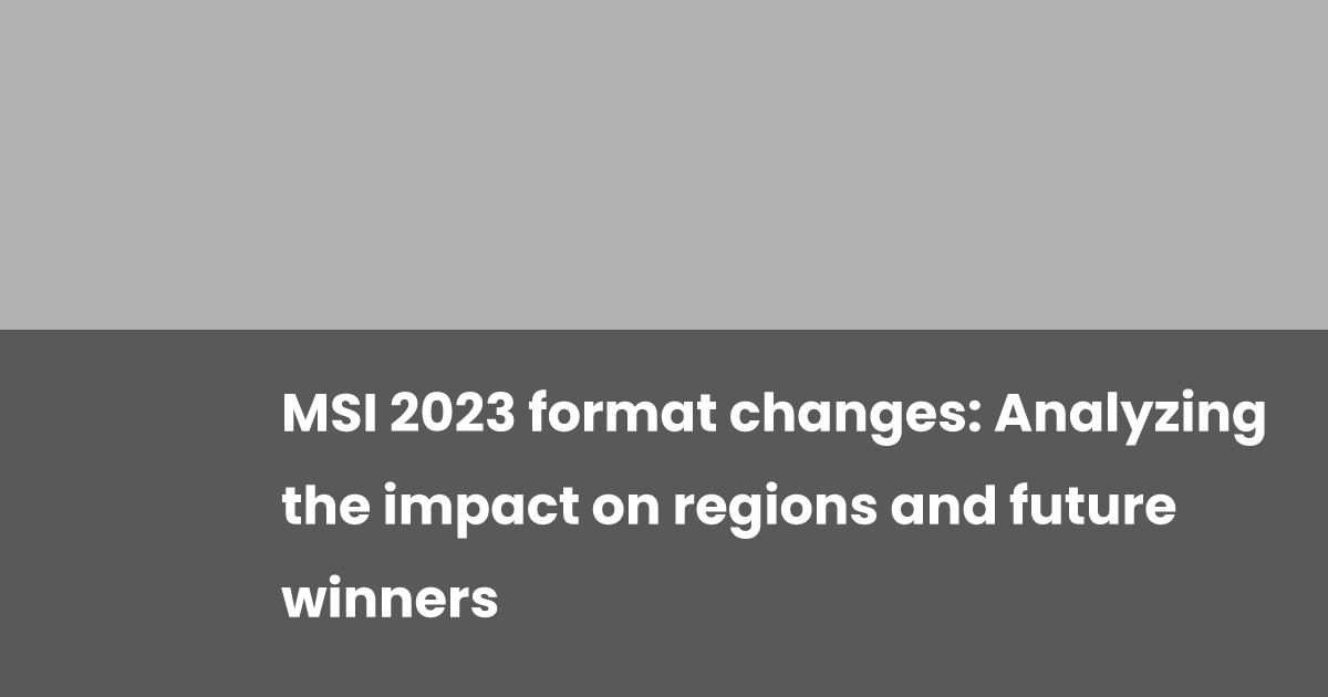 MSI 2023 format changes: Analyzing the impact on regions and future ...