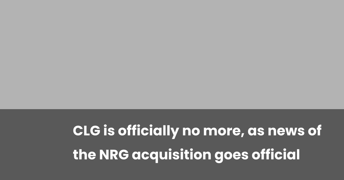 CLG is officially no more, as news of the NRG acquisition goes official ...
