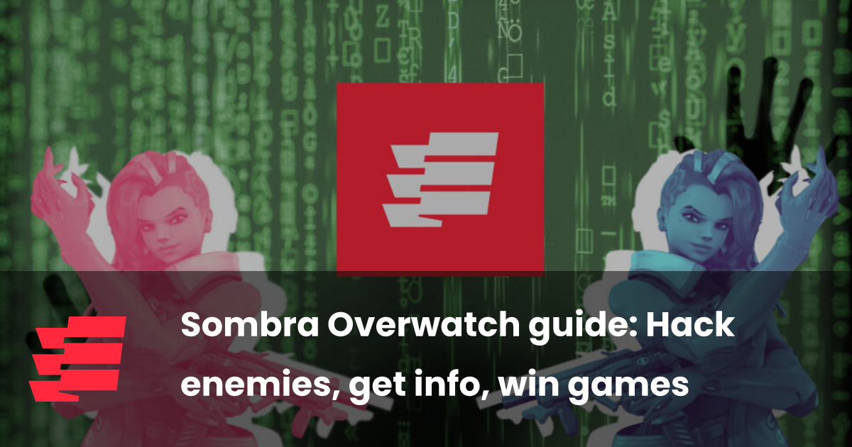Sombra Overwatch guide: Hack enemies, get info, win games | esports.gg
