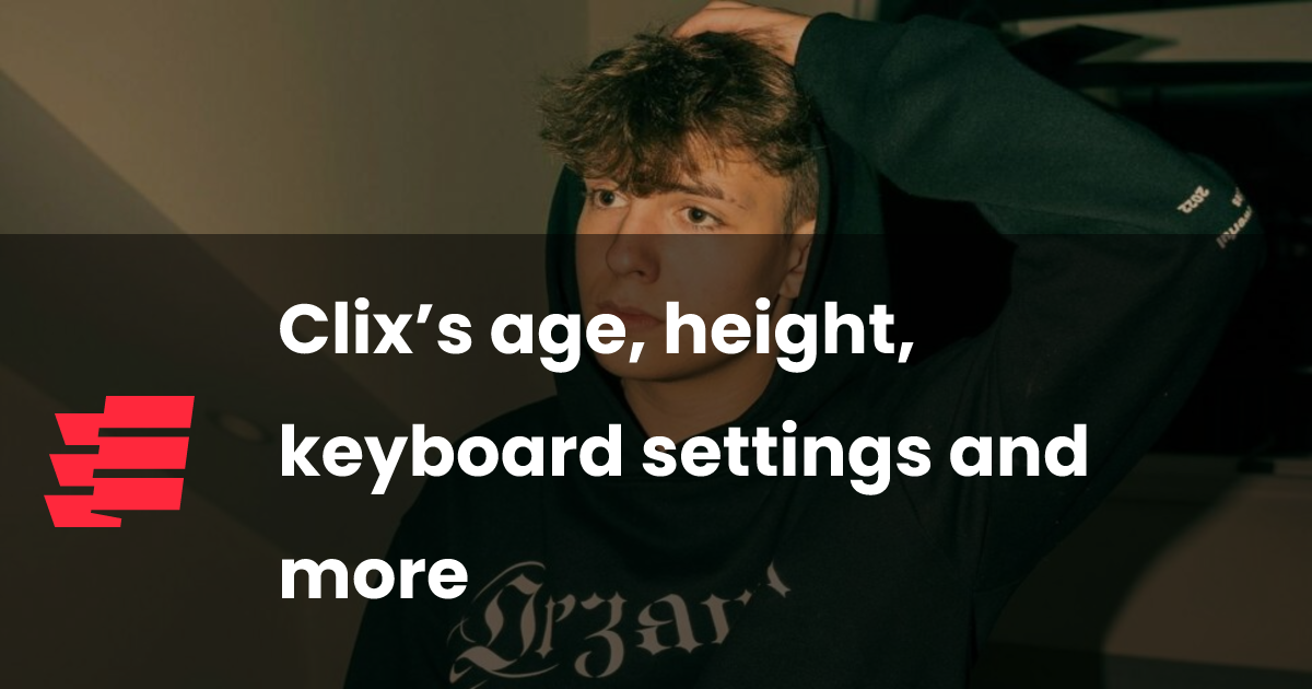 Clix’s age, height, keyboard settings and more | esports.gg