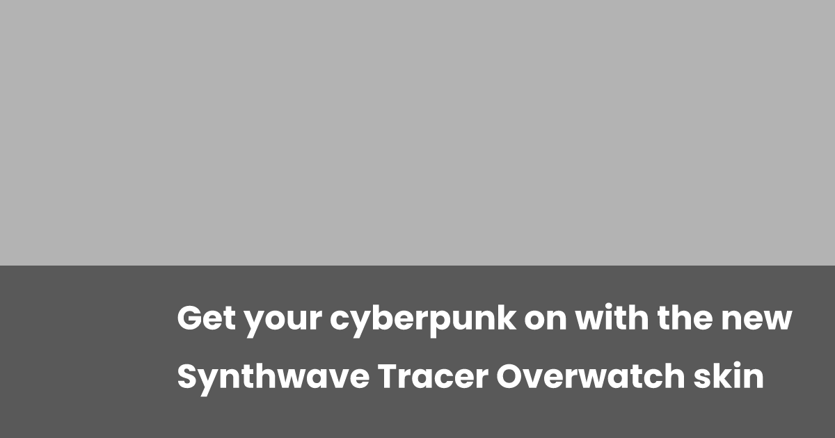 Get your cyberpunk on with the new Synthwave Tracer Overwatch skin ...