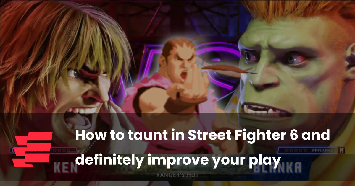 How to taunt in Street Fighter 6 and definitely improve your play | esports.gg