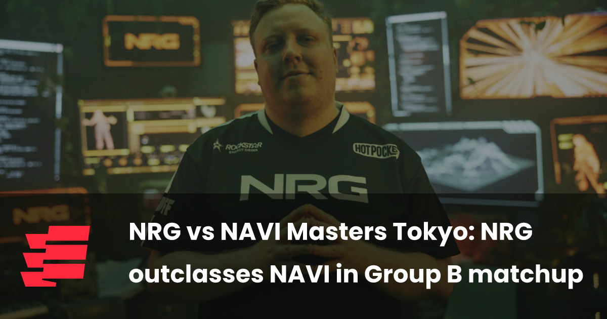 NRG vs NAVI Masters Tokyo: NRG outclasses NAVI in Group B matchup | esports.gg