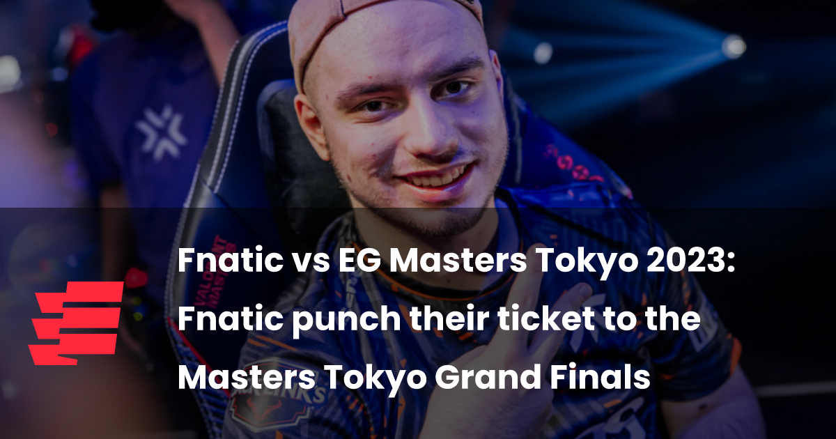 Fnatic vs EG Masters Tokyo 2023: Fnatic punch their ticket to the ...
