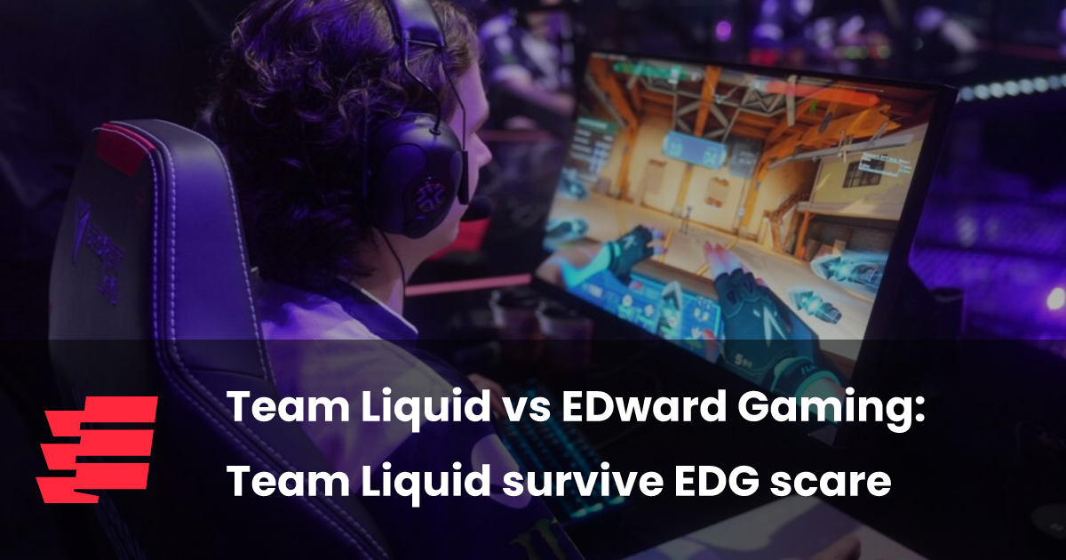 Team Liquid vs EDward Gaming: Team Liquid survive EDG scare | esports.gg