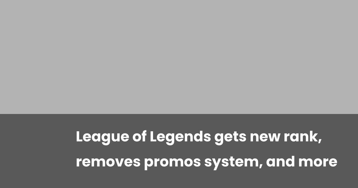 League of Legends gets new rank, removes promos system, and more ...