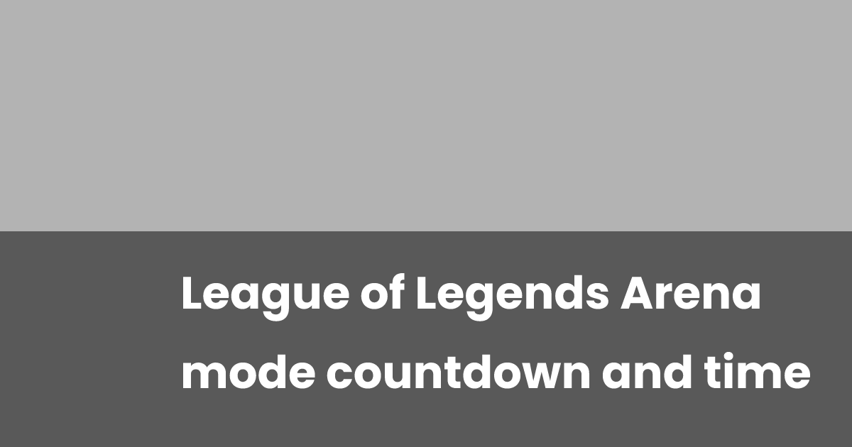 League of Legends Arena mode countdown and time | esports.gg