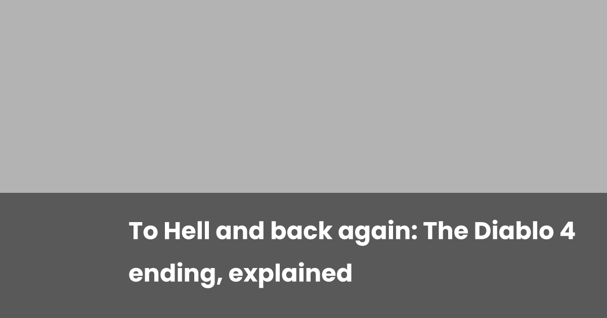 To Hell and back again: The Diablo 4 ending, explained | esports.gg