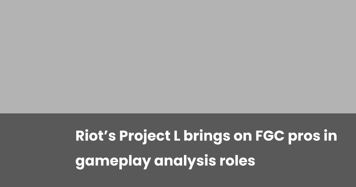 Riot’s Project L brings on FGC pros in gameplay analysis roles | esports.gg