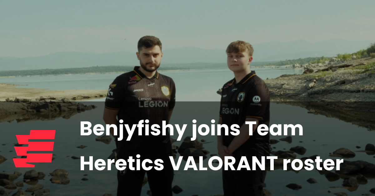 Benjyfishy joins Team Heretics VALORANT roster | esports.gg