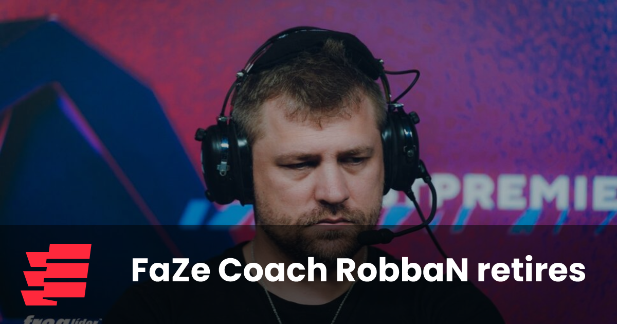 FaZe Coach RobbaN retires | esports.gg