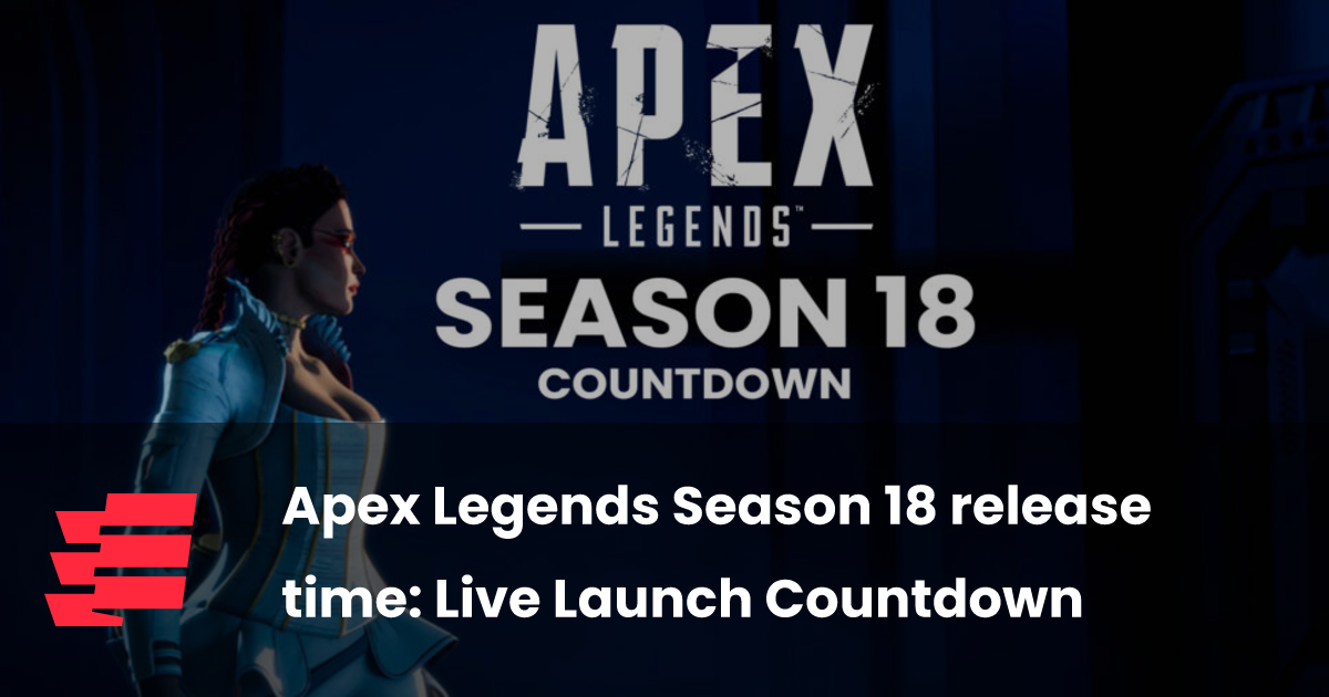 Apex Legends Season 18 release time: Live Launch Countdown | esports.gg