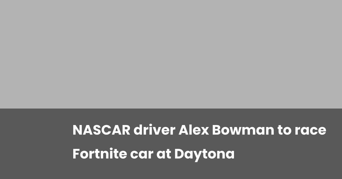 NASCAR driver Alex Bowman to race Fortnite car at Daytona | esports.gg