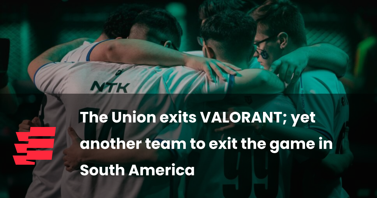 The Union exits VALORANT; yet another team to exit the game in South ...