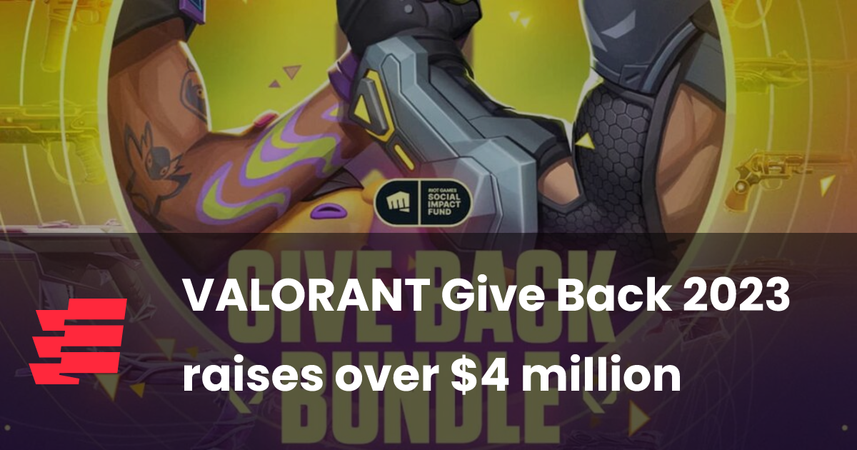 VALORANT Give Back 2023 raises over $4 million | esports.gg