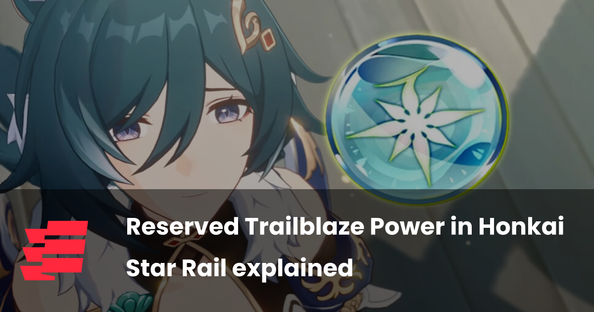 Reserved Trailblaze Power in Honkai Star Rail explained | esports.gg