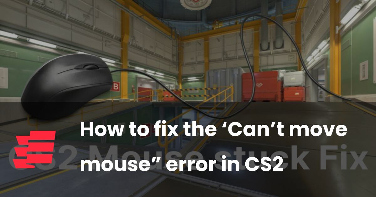 How to fix the ‘Can’t move mouse” error in CS2 | esports.gg