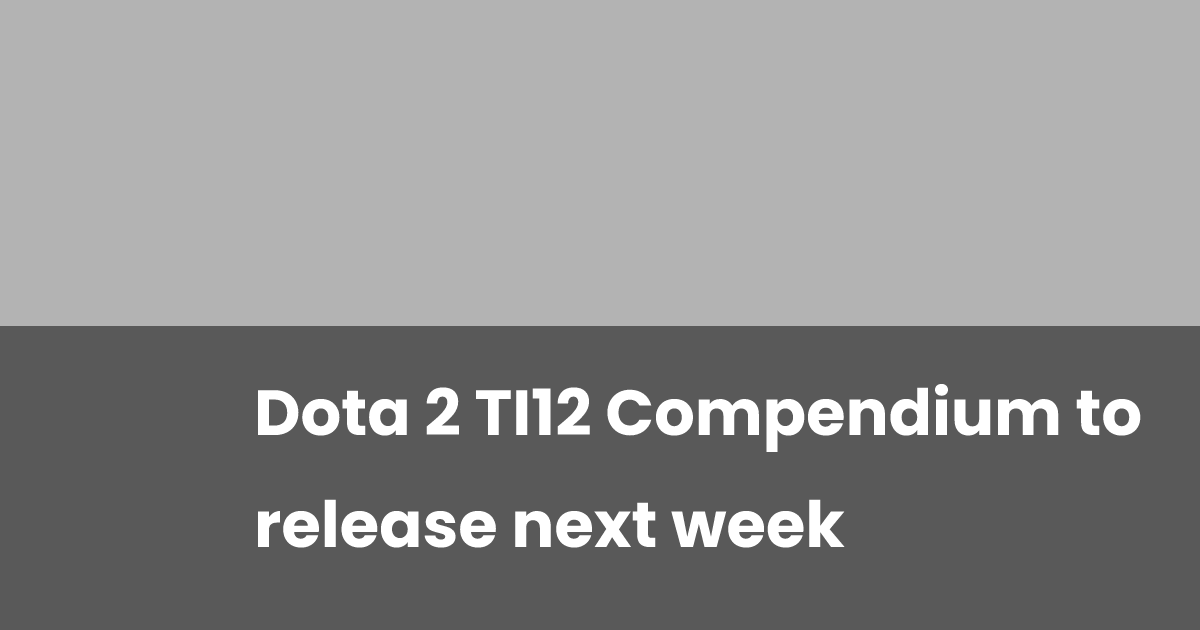 Dota 2 TI12 Compendium to release next week | esports.gg