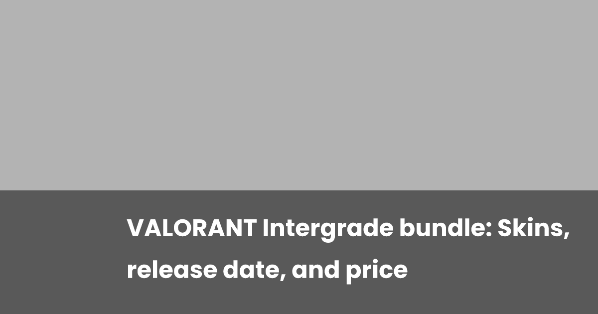 VALORANT Intergrade bundle: Skins, release date, and price | esports.gg