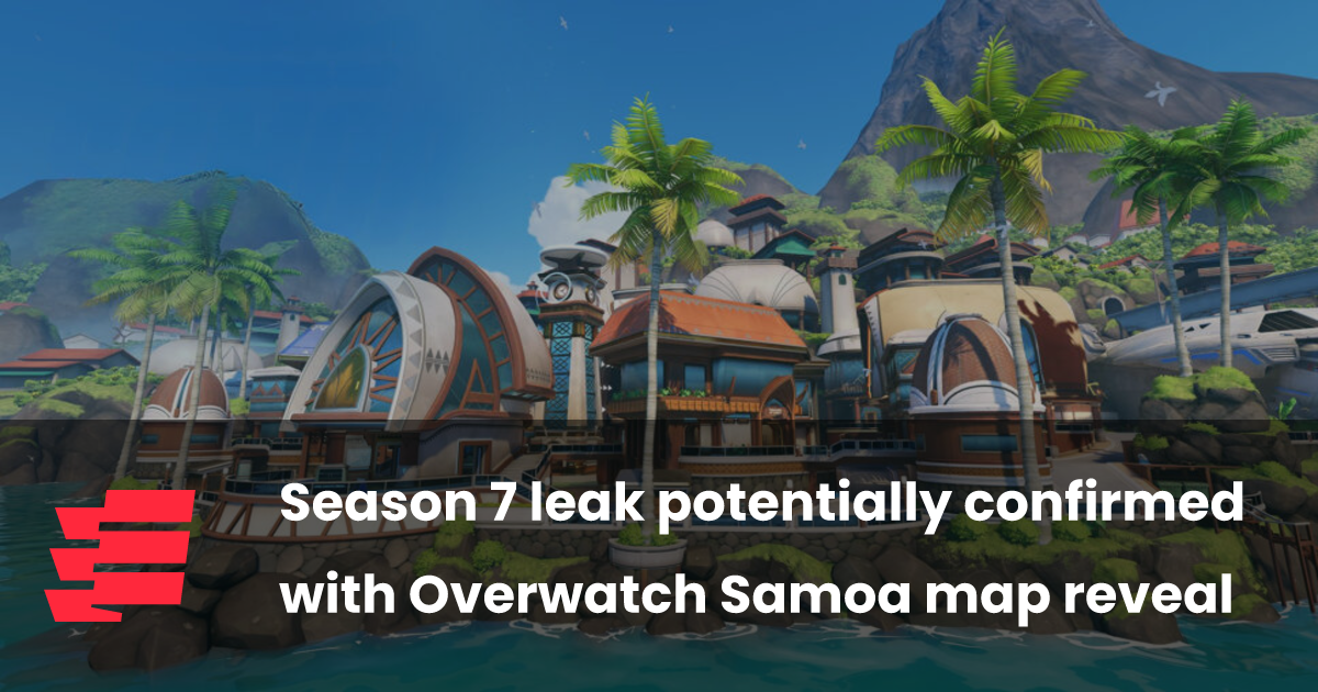 Season 7 leak potentially confirmed with Overwatch Samoa map reveal ...