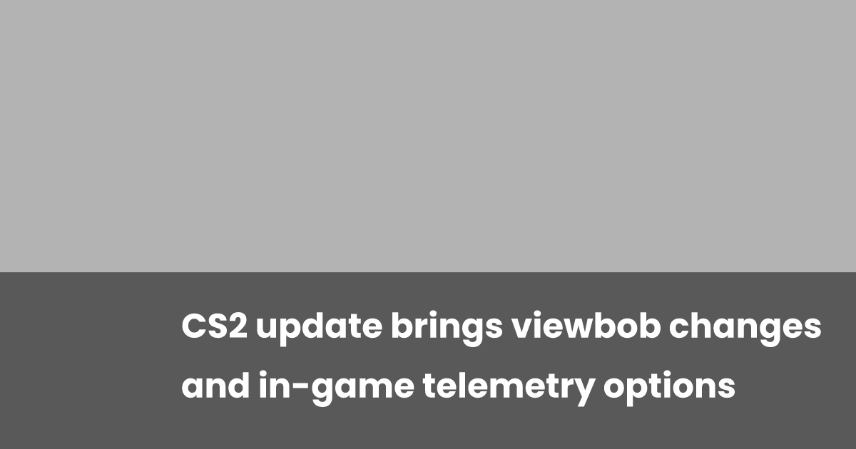 CS2 update brings viewbob changes and in-game telemetry options | esports.gg