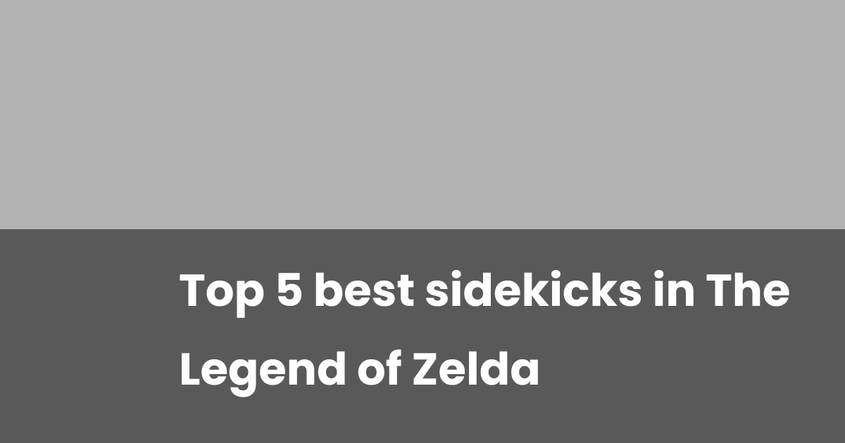 Top 5 best sidekicks in The Legend of Zelda | esports.gg