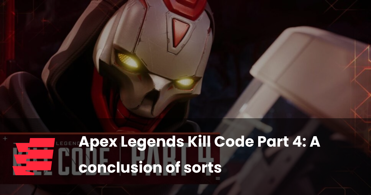 Apex Legends Kill Code Part 4: A conclusion of sorts | esports.gg