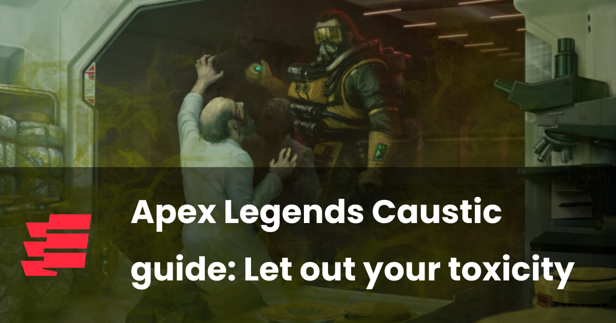 Apex Legends Caustic guide: Let out your toxicity | esports.gg