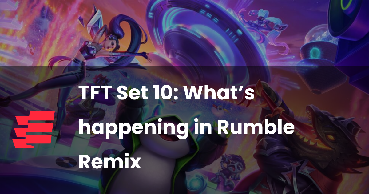 TFT Set 10: What’s happening in Rumble Remix | esports.gg