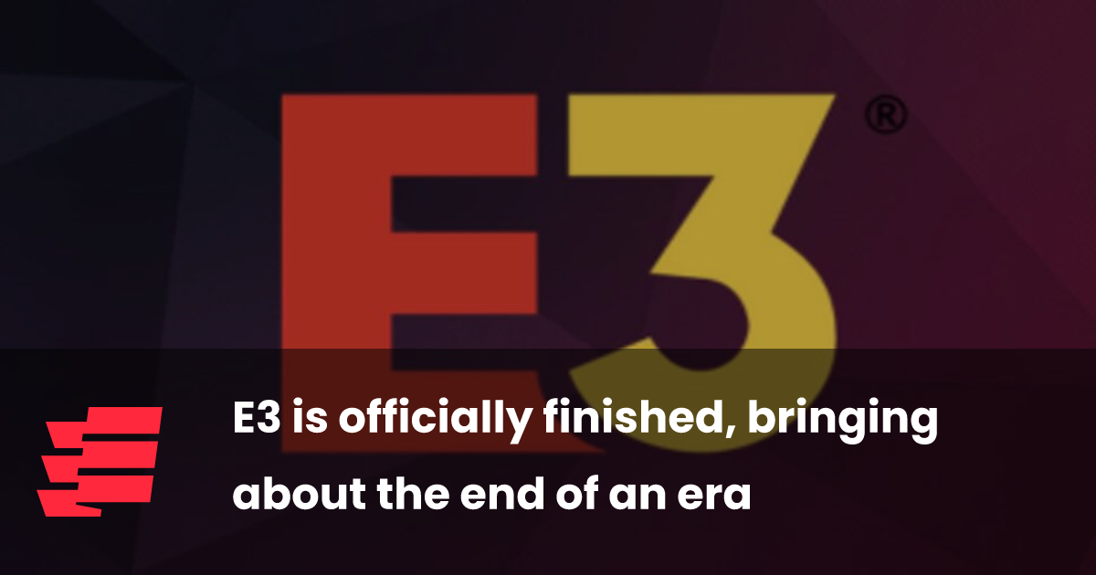 E3 is officially finished, bringing about the end of an era | esports.gg