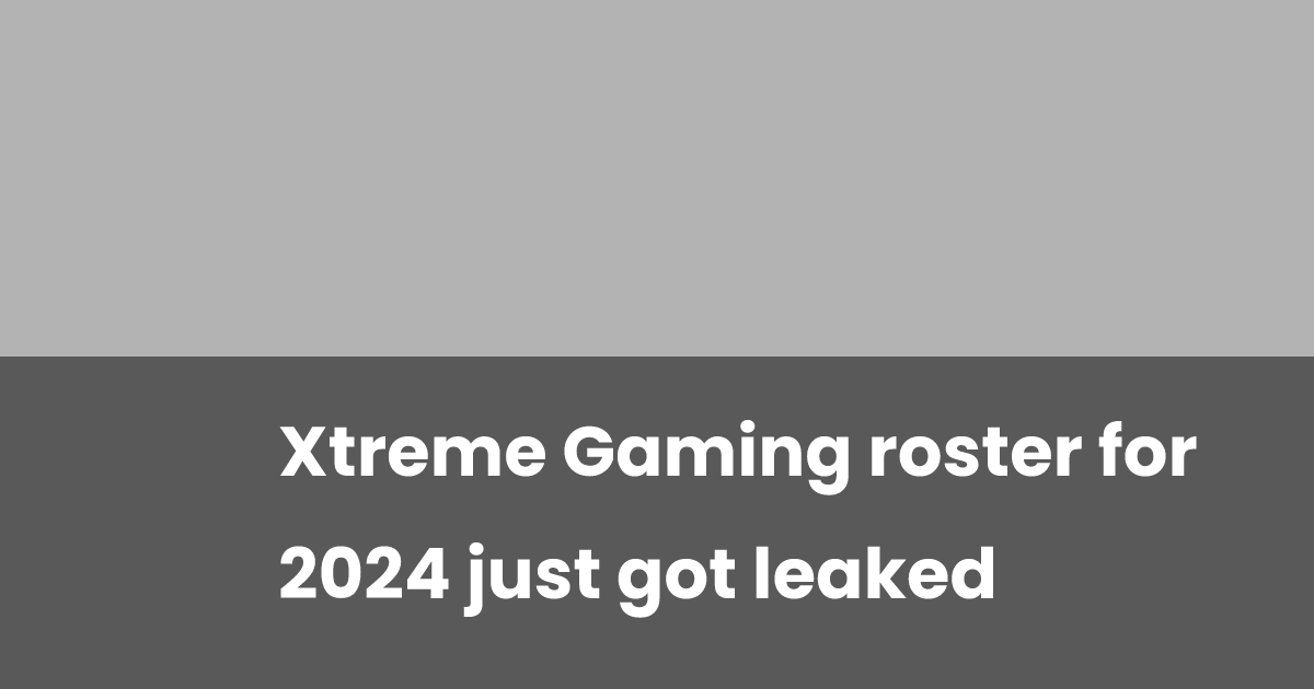Xtreme Gaming roster for 2024 just got leaked | esports.gg