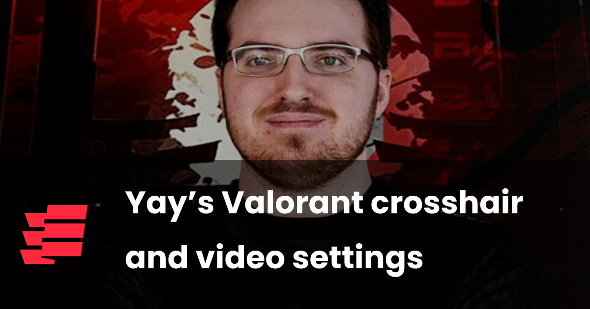 Yay’s Valorant crosshair and video settings | esports.gg