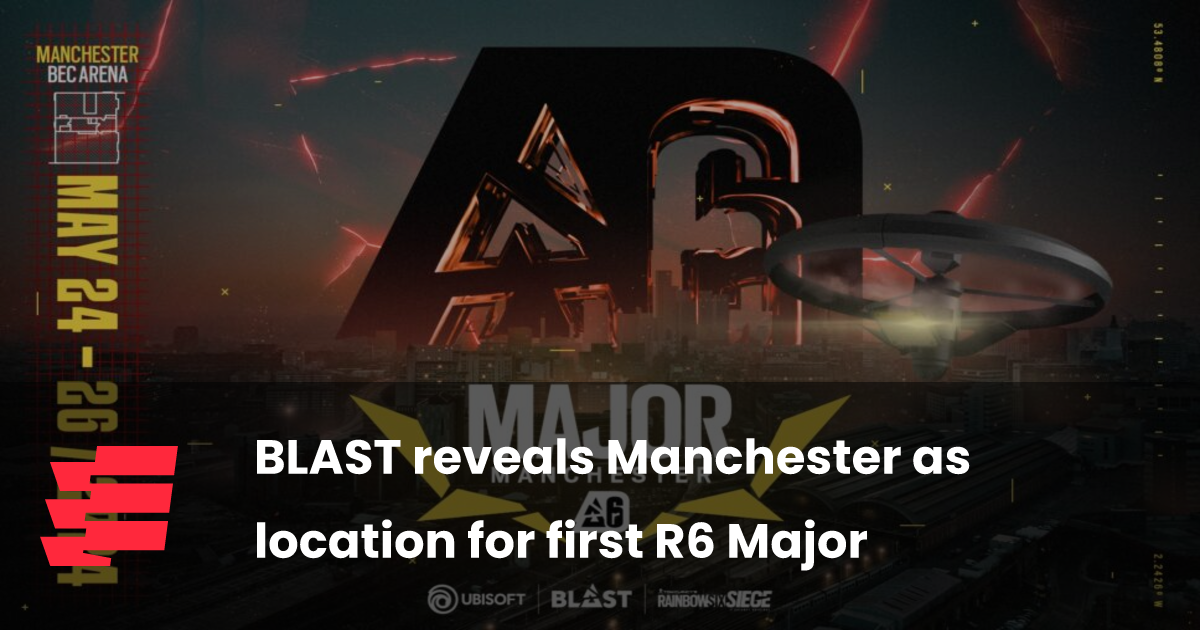 BLAST reveals Manchester as location for first R6 Major | esports.gg