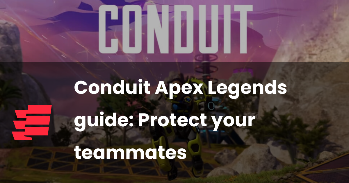 Conduit Apex Legends guide: Protect your teammates | esports.gg