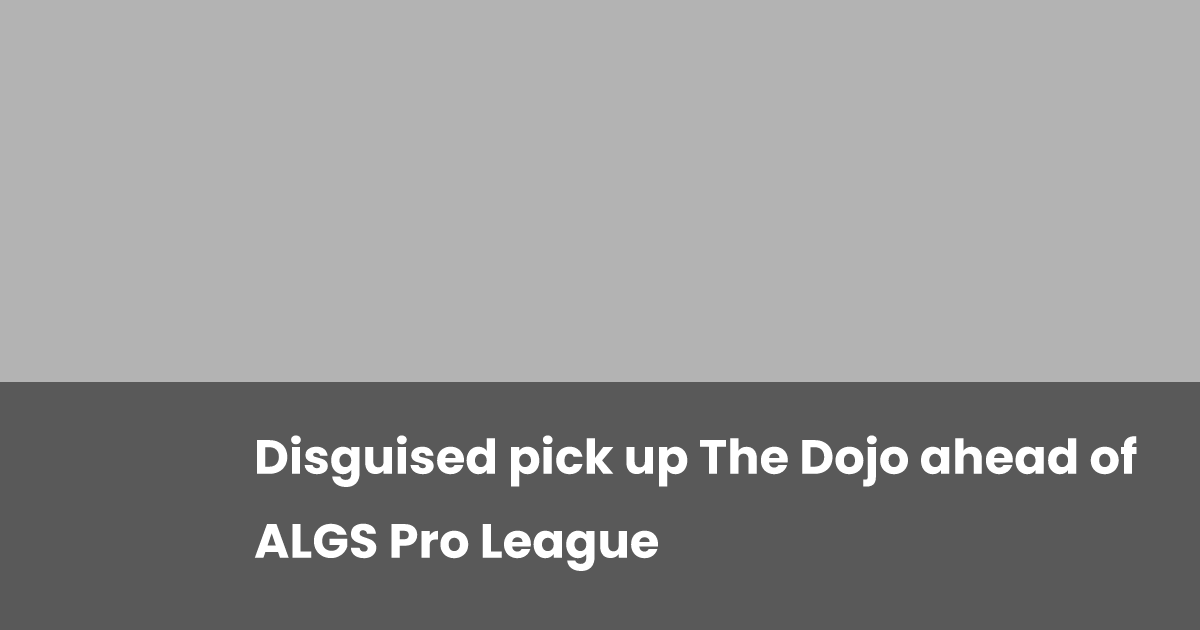 Disguised pick up The Dojo ahead of ALGS Pro League | esports.gg