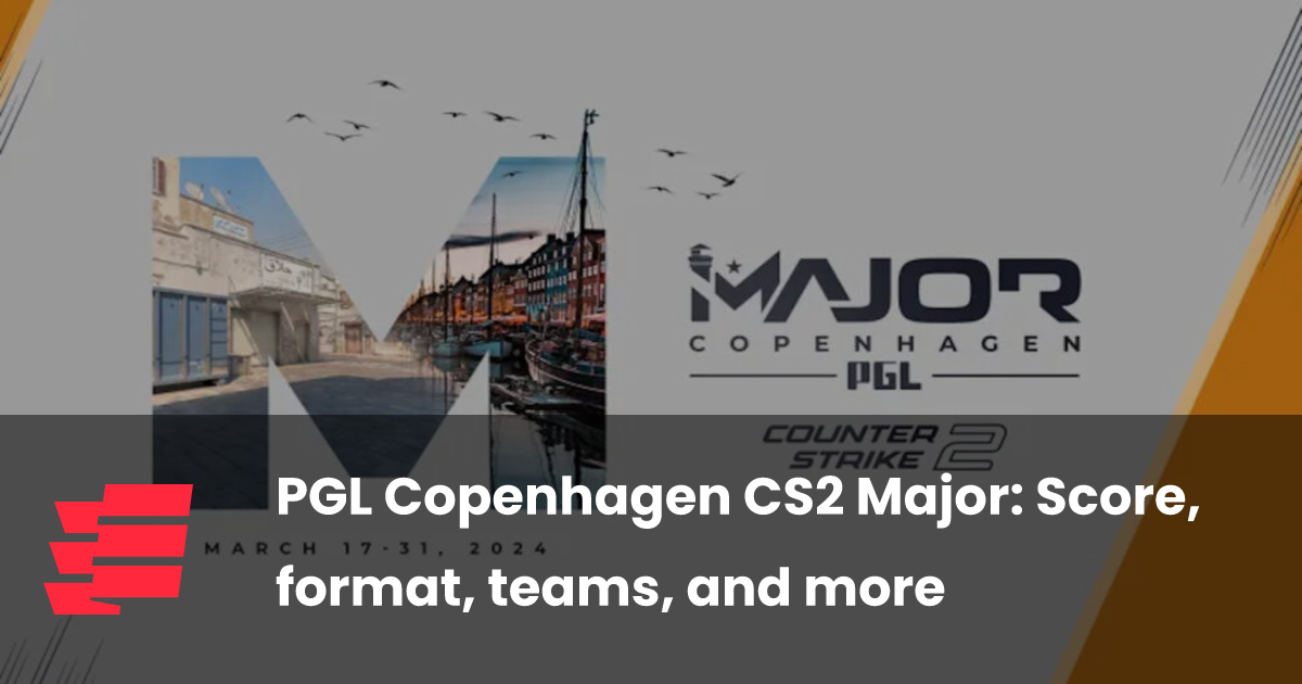 PGL Copenhagen CS2 Major: Score, format, teams, and more | esports.gg