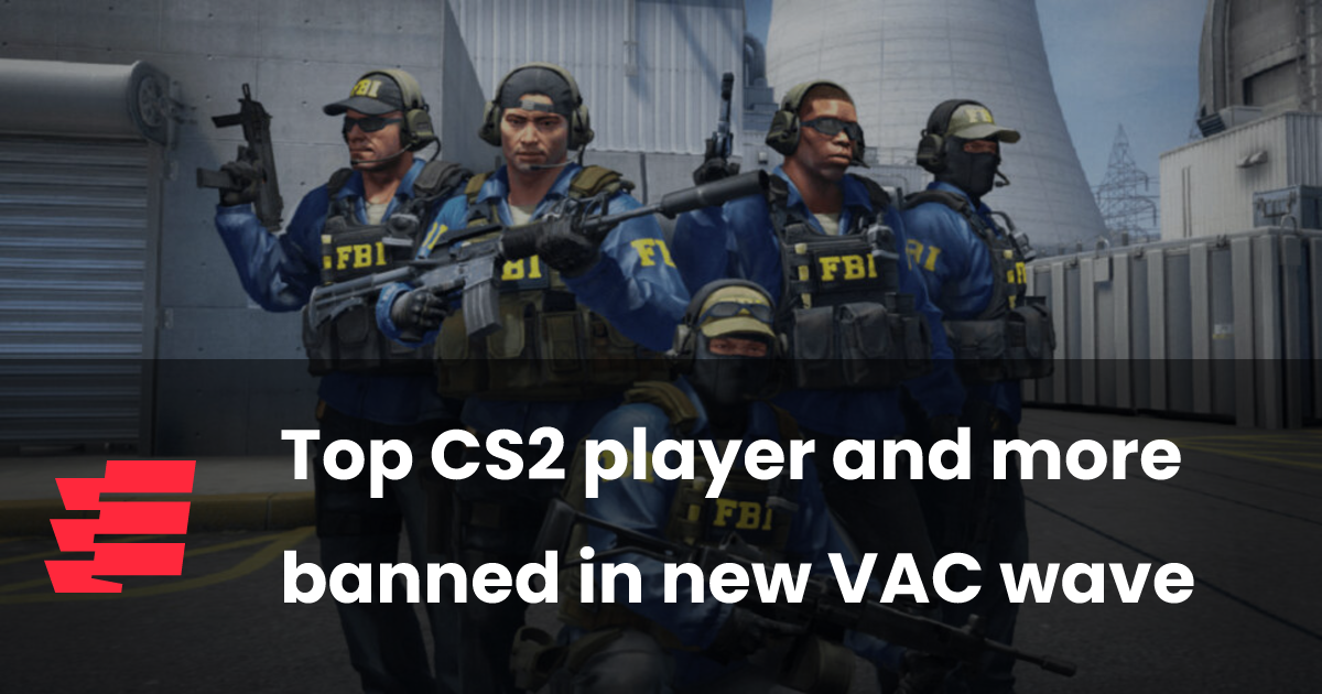 Top CS2 player and more banned in new VAC wave | esports.gg