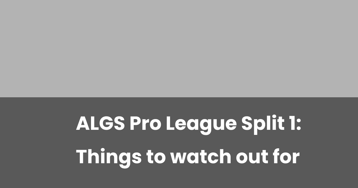 ALGS Pro League Split 1: Things to watch out for | esports.gg