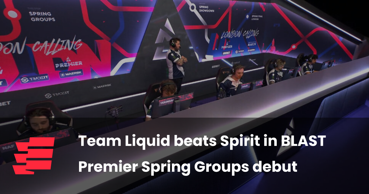 Team Liquid beats Spirit in BLAST Premier Spring Groups debut | esports.gg