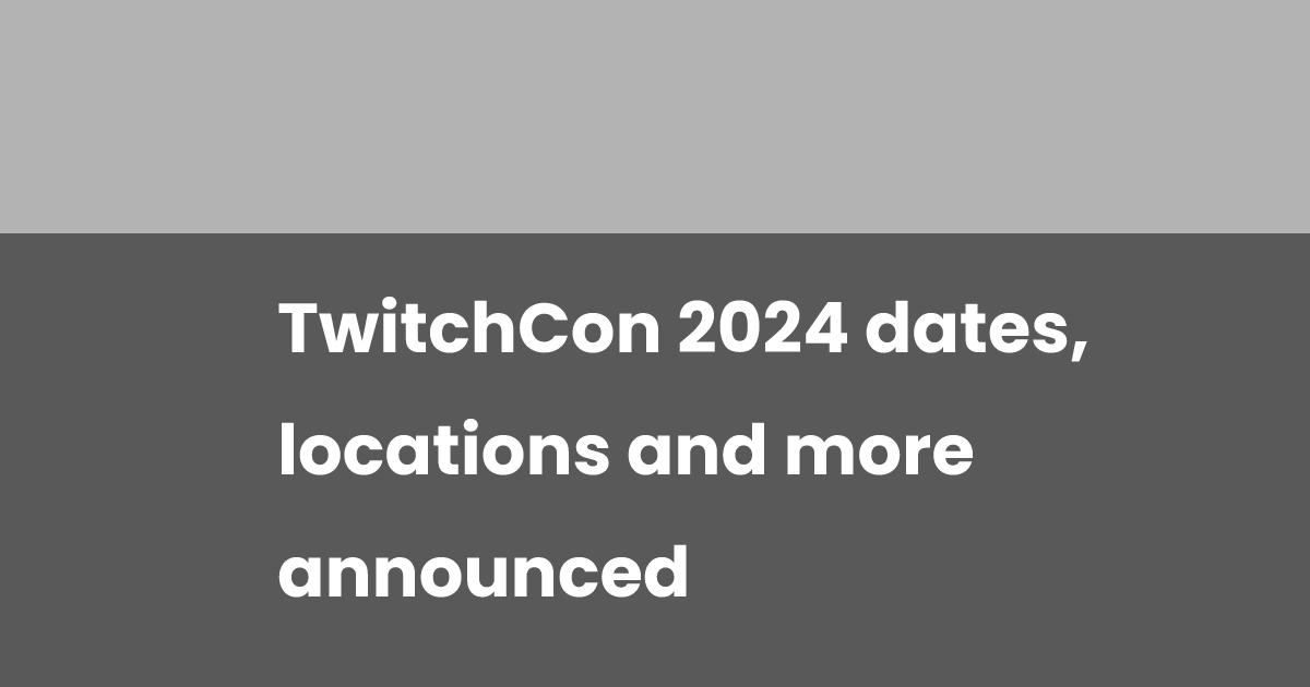 TwitchCon 2024 dates, locations and more announced | esports.gg