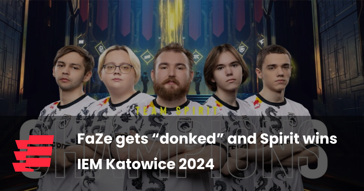 FaZe gets “donked” and Spirit wins IEM Katowice 2024 | esports.gg