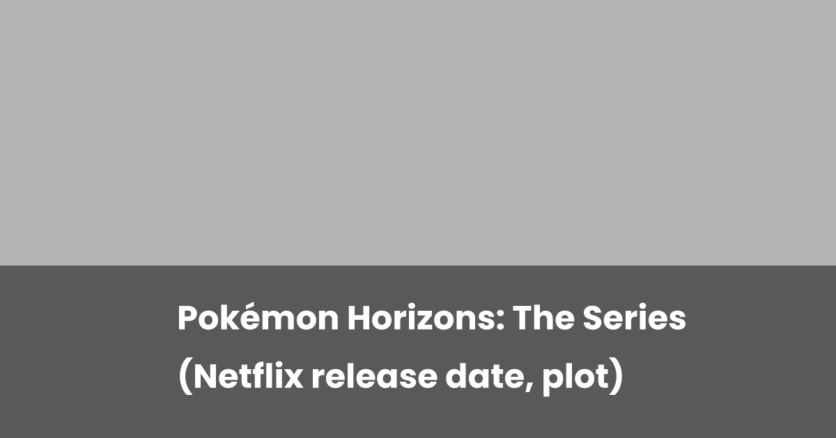 Pokémon Horizons: The Series (Netflix release date, plot) | esports.gg