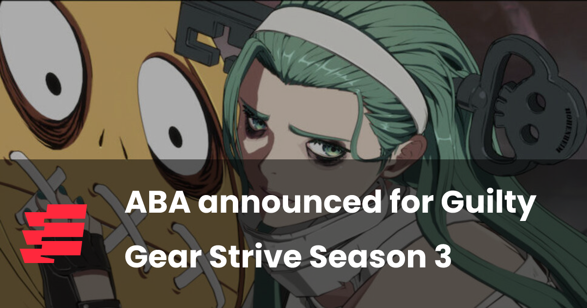 ABA announced for Guilty Gear Strive Season 3 | esports.gg