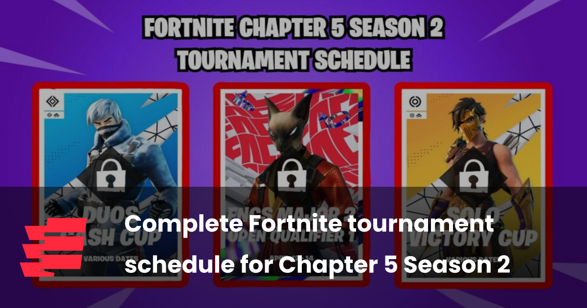 Complete Fortnite tournament schedule for Chapter 5 Season 2 | esports.gg