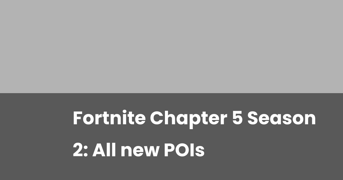 Fortnite Chapter 5 Season 2: All new POIs | esports.gg