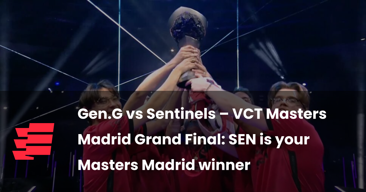 Gen.G vs Sentinels – VCT Masters Madrid Grand Final: SEN is your ...