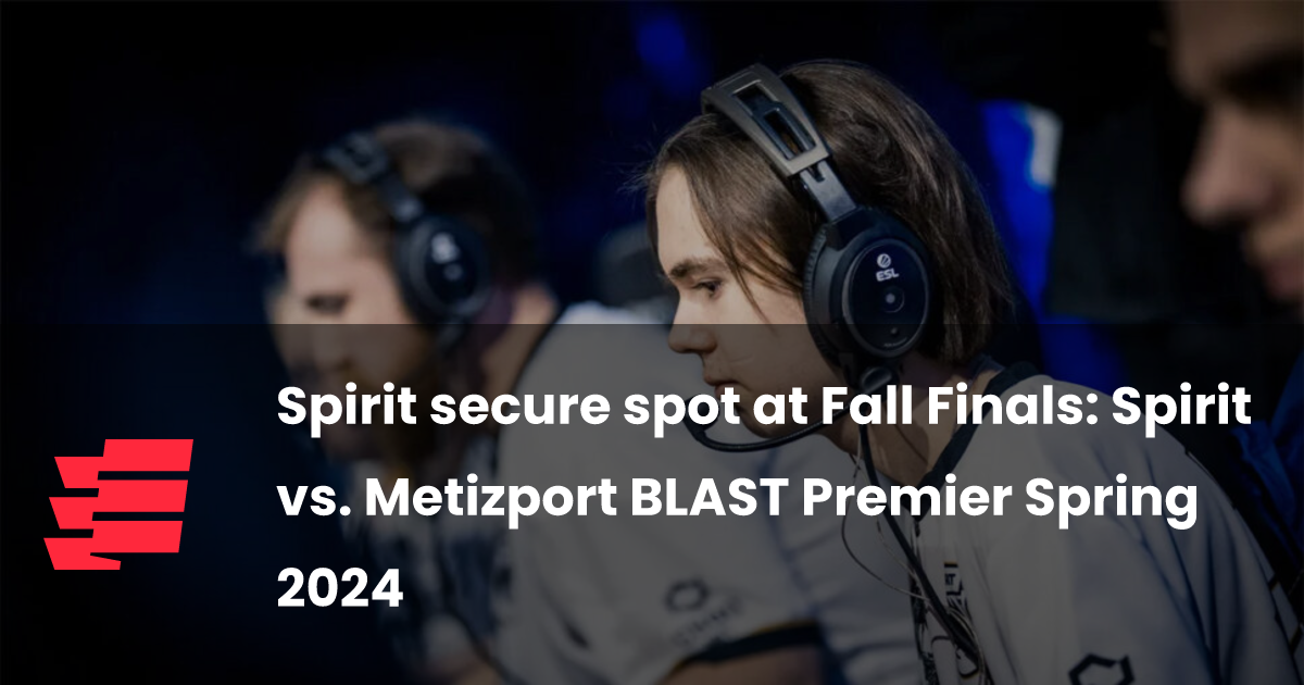 Spirit secure spot at Fall Finals: Spirit vs. Metizport BLAST Premier Spring 2024 | esports.gg