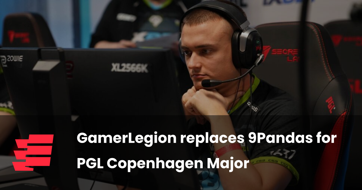 GamerLegion replaces 9Pandas for PGL Copenhagen Major | esports.gg